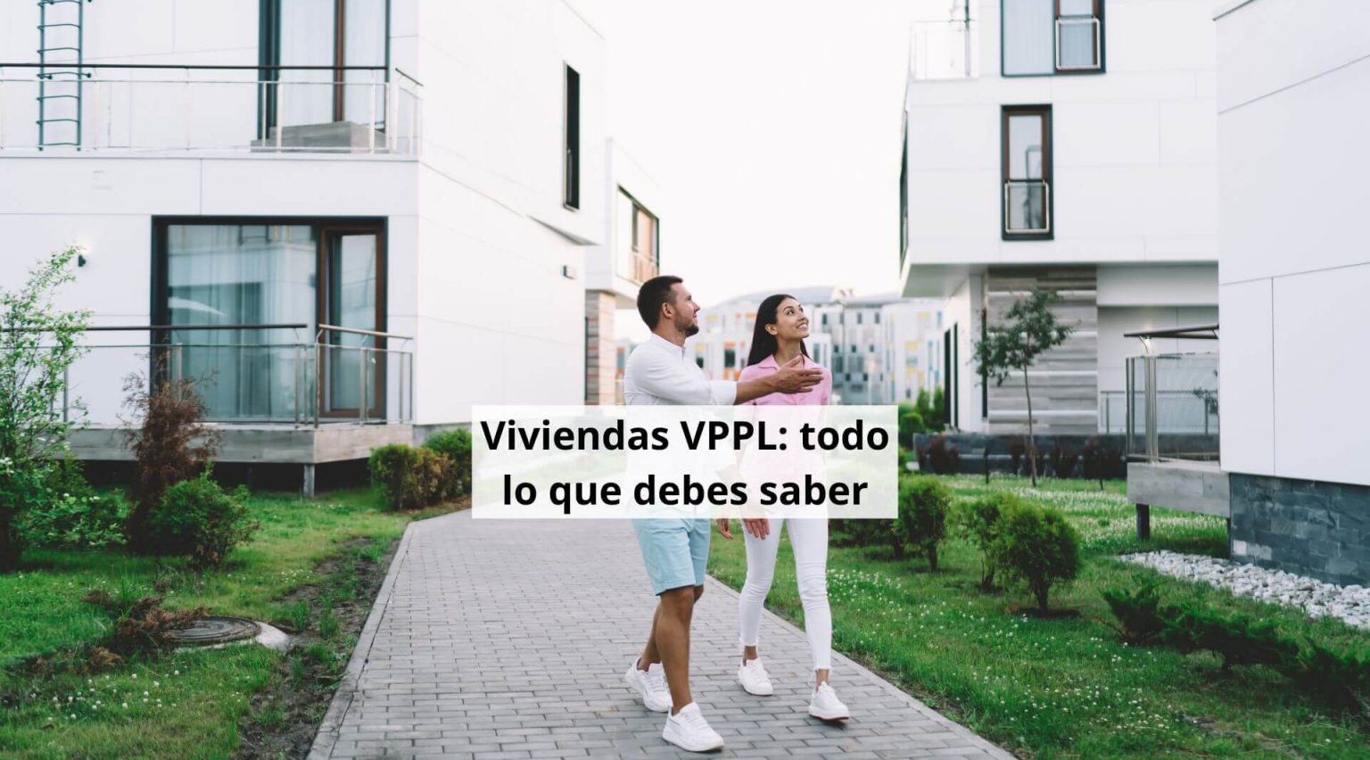 VPPL: ¿Qué son y cómo acceder a estas viviendas protegidas?